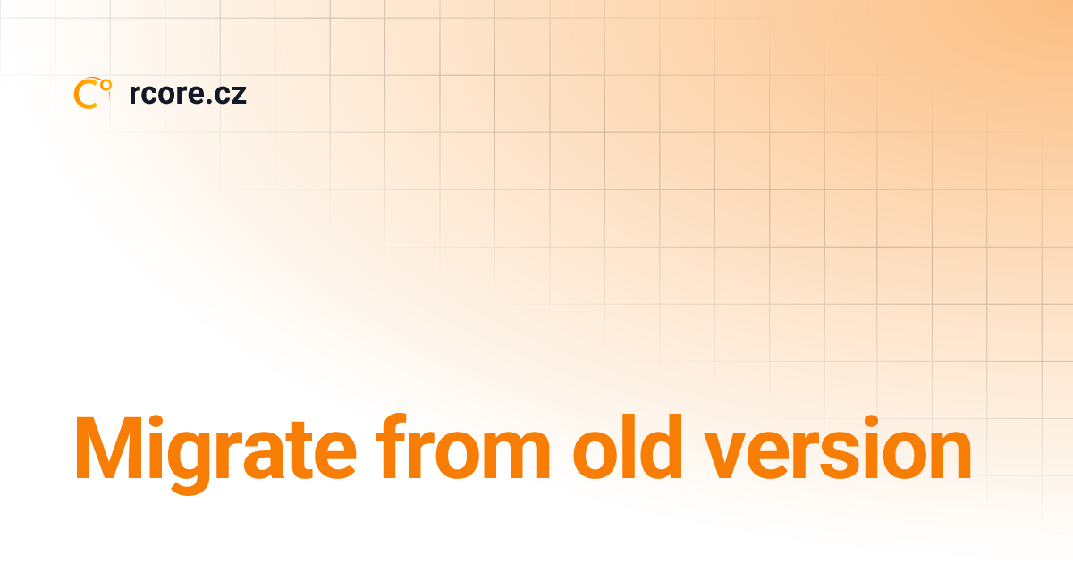 Migrate from old version | rcore.cz