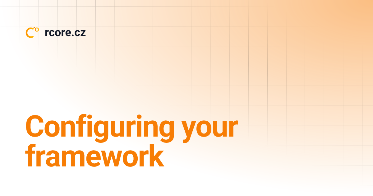 Configuring your framework | rcore.cz