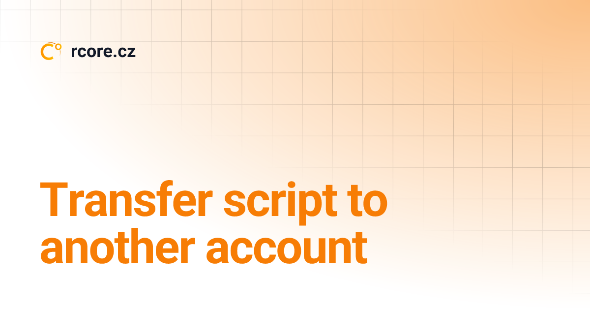 Transfer script to another account | rcore.cz