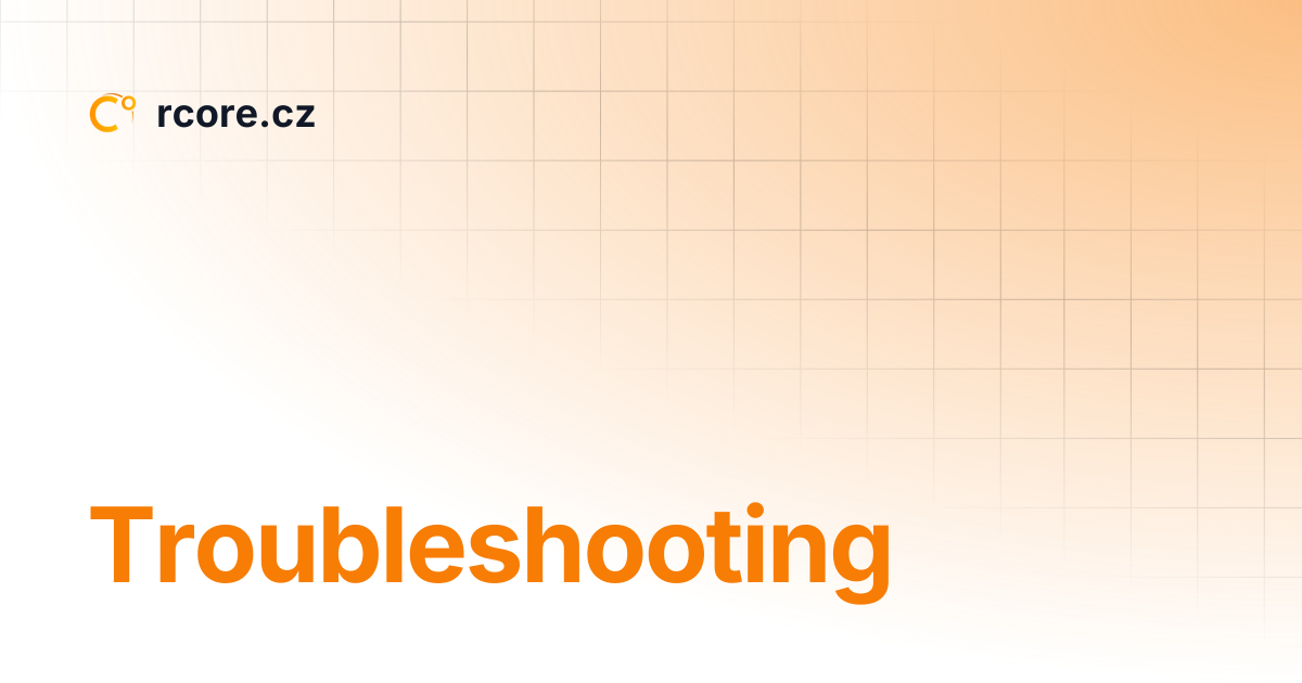 Troubleshooting | rcore.cz